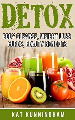Detox:Body Cleanse, Weight Loss, Cures, Beauty Benefits by Kat ...