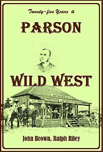 Twenty-five Years a Parson in the Wild West: Being the Experience of ...
