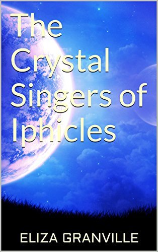 The Crystal Singers of Iphicles by Eliza Granville | Goodreads