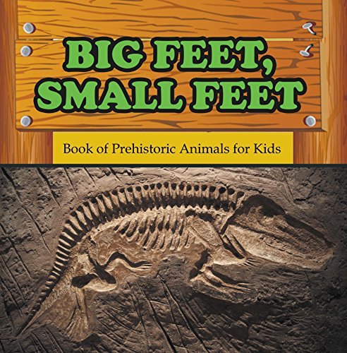 Big Feet, Small Feet : Book of Prehistoric Animals for Kids ...