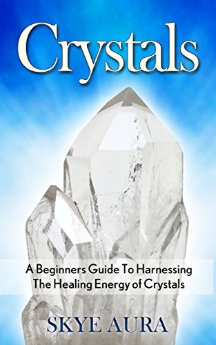 Crystals: A Beginner’s Guide to Harnessing the Healing Energy of ...