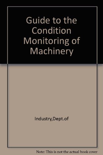 A guide to the condition monitoring of machinery by Dept.of Industry ...