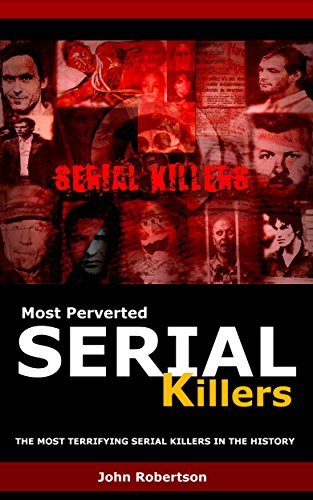 Most Perverted Serial Killers: The Most Terrifying Serial Killers by ...