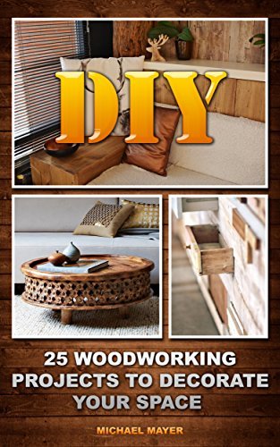 DIY: 25 Woodworking Projects To Decorate Your Space: (Woodworking Tools ...