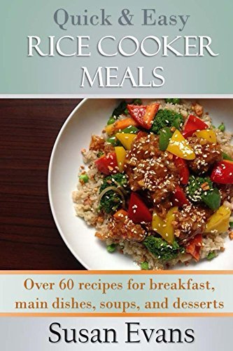 Quick & Easy Rice Cooker Meals: Over 60 recipes for breakfast, main ...