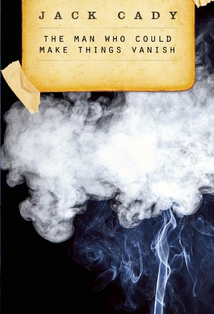 The Man Who Could Make Things Vanish (Cady Collection) by Jack Cady ...
