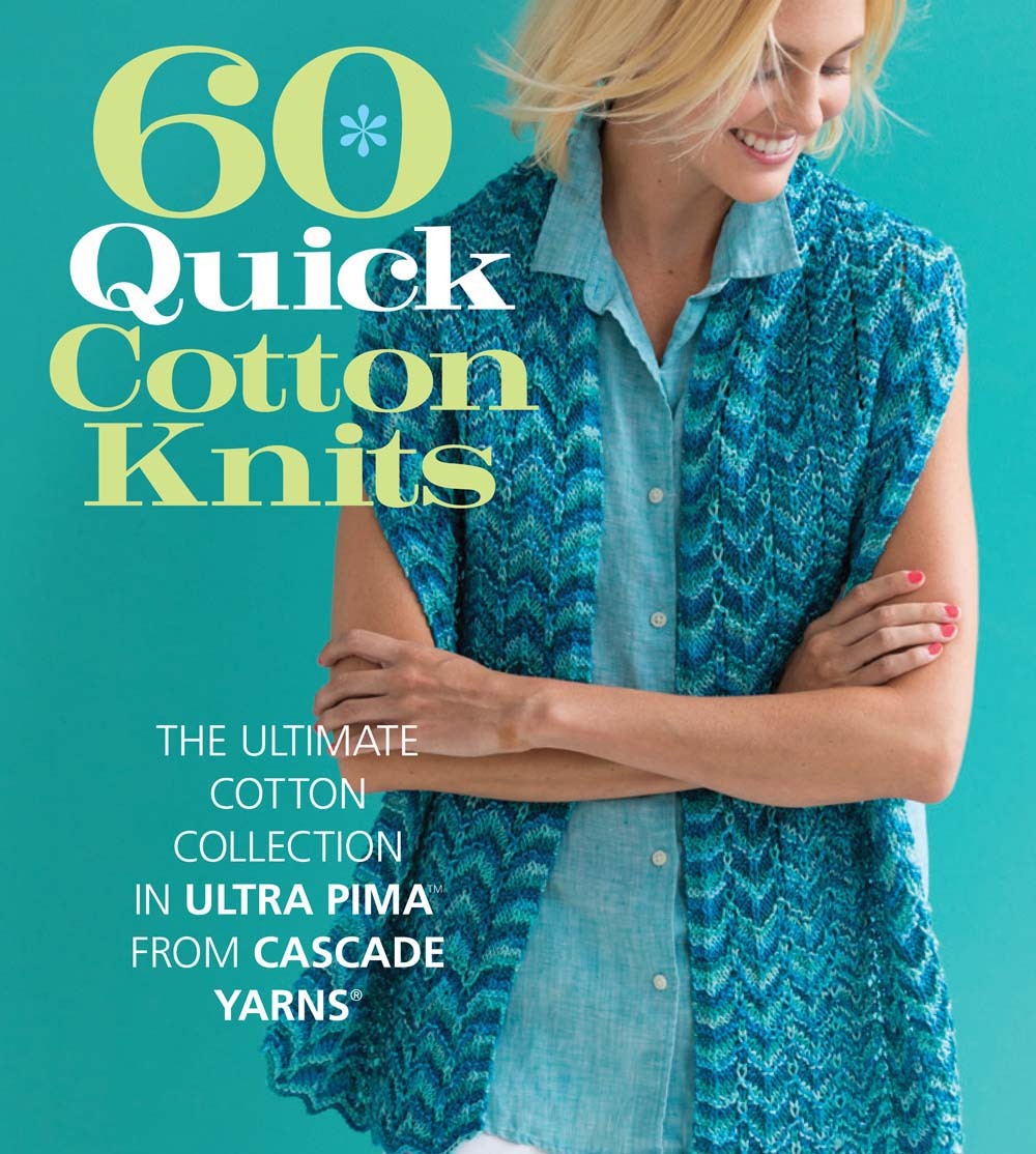 60 Quick Cotton Knits: The Ultimate Cotton Collection in Ultra Pima ...