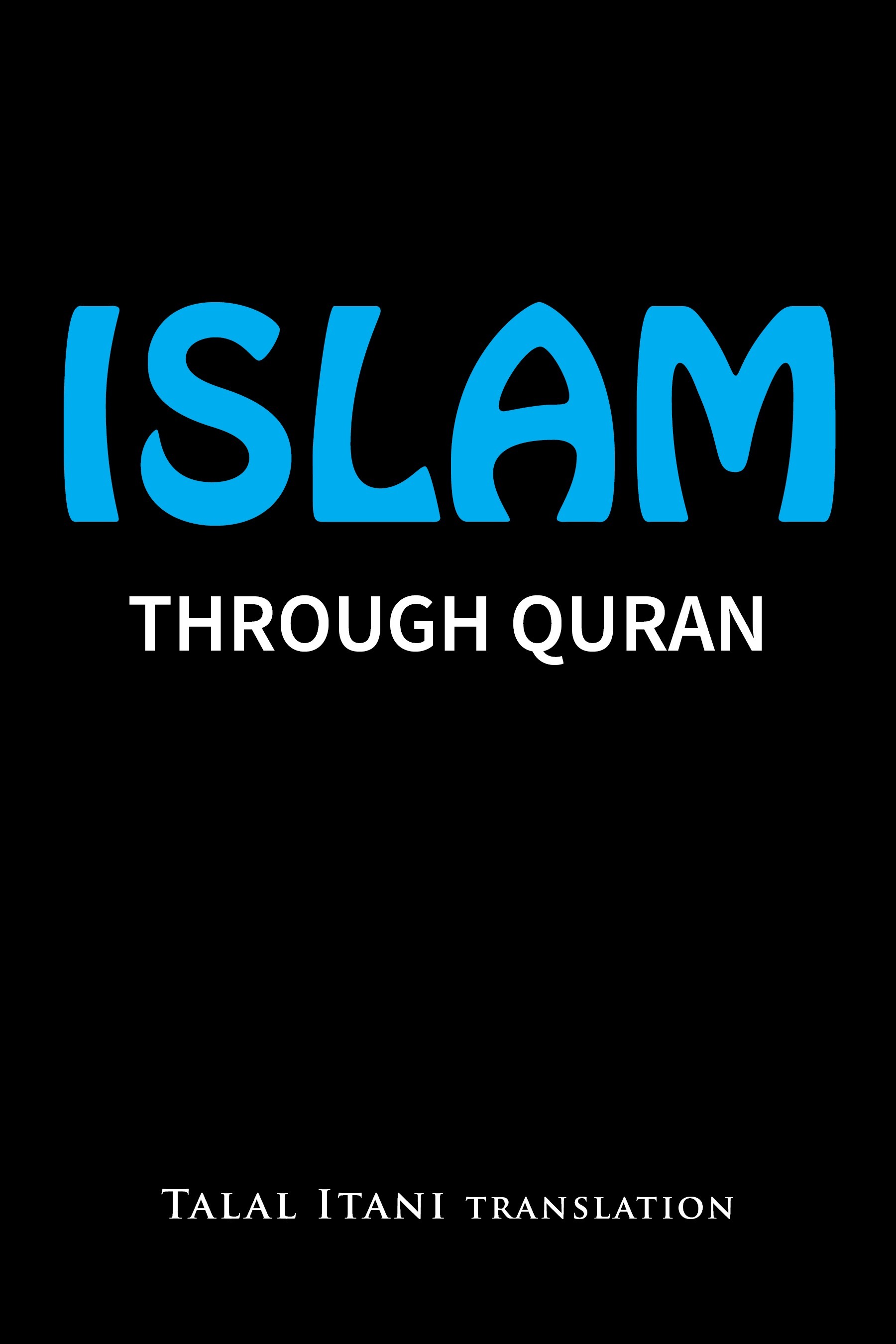Islam: Through Quran by Talal Itani | Goodreads