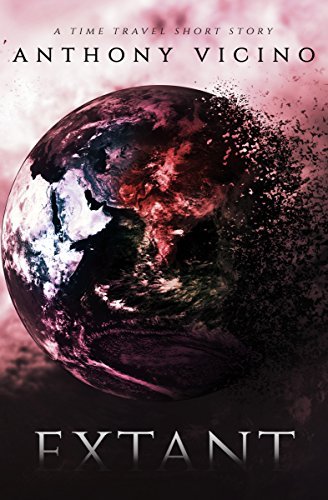 Extant: A Time Travel Short Story by Anthony Vicino | Goodreads