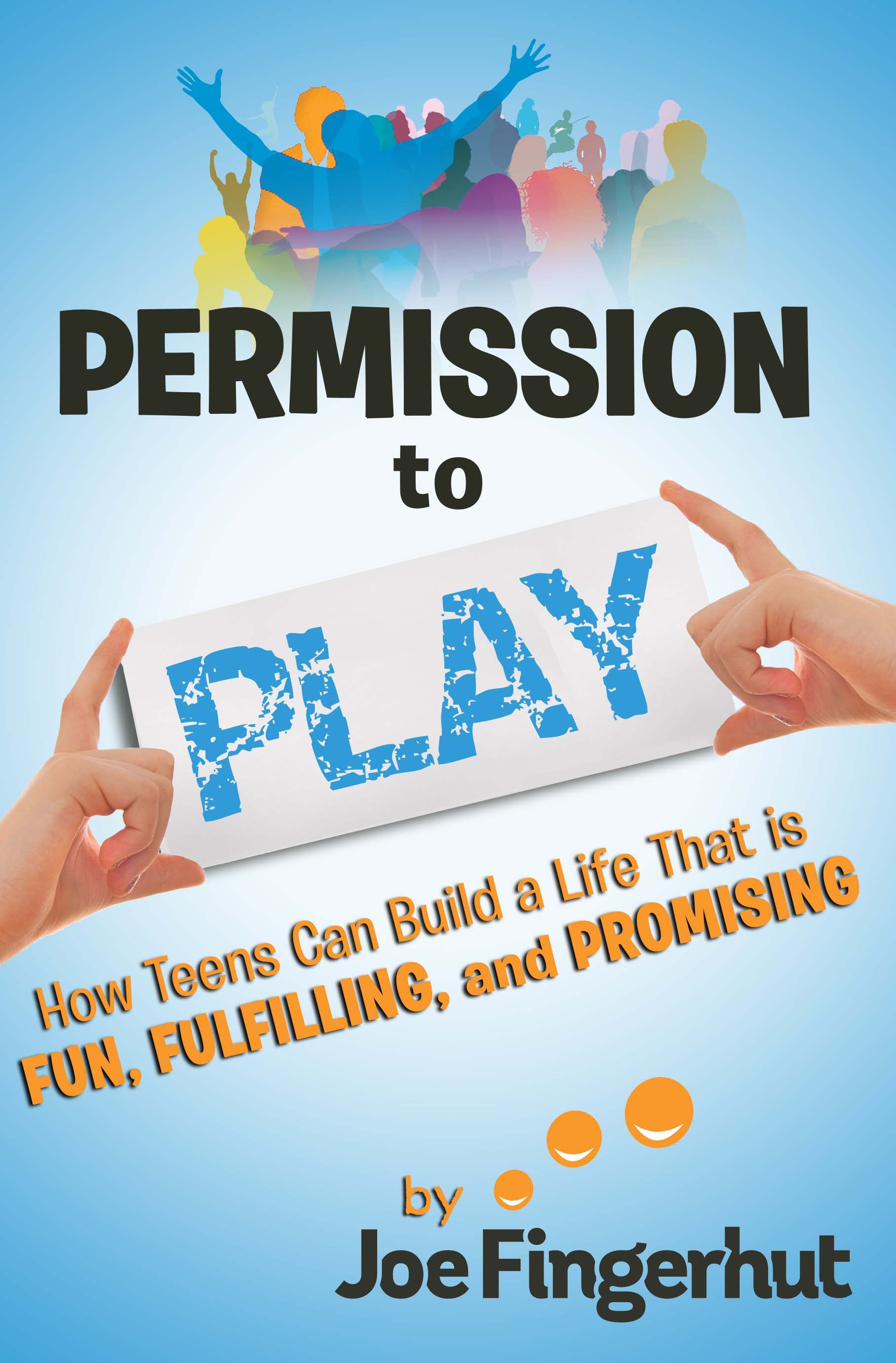 Permission to Play: How Teens Can Build a Life That Is Fun, Fulfilling ...