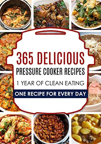 Pressure Cooker: Pressure Cooker: 365 Pressure Cooker Recipes: Pressure ...