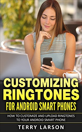 Customizing Ringtones For Android Smart Phones: How To Customize A Ringtone And Upload It To ...