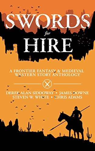 Swords for Hire: A Frontier Fantasy and Medieval Western Story ...