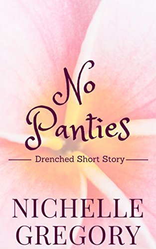 No Panties (Drenched Panties Collection Book 4) by Nichelle Gregory ...