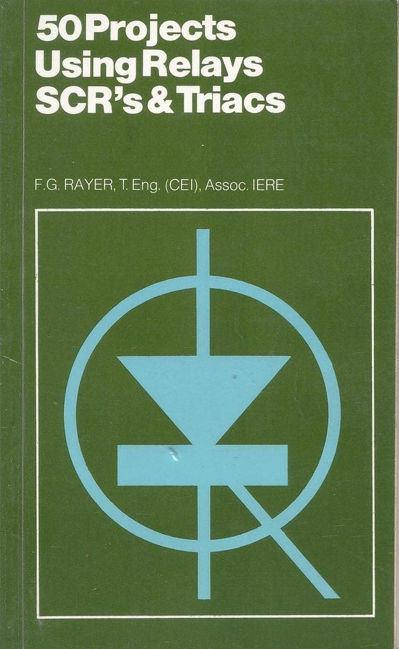 50 Projects Using Relays, SCR'S and Triacs by Francis G. Rayer | Goodreads