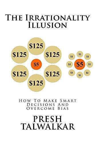 The Irrationality Illusion: How To Make Smart Decisions And Overcome ...