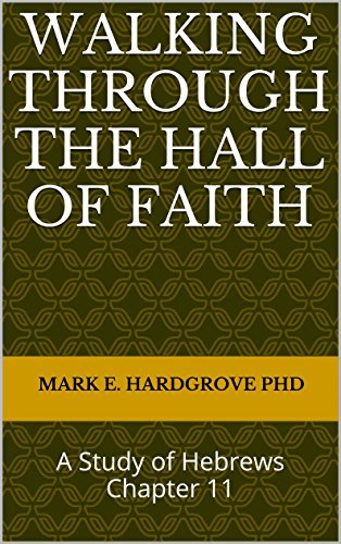 Walking Through the Hall of Faith: A Study of Hebrews Chapter 11 by ...