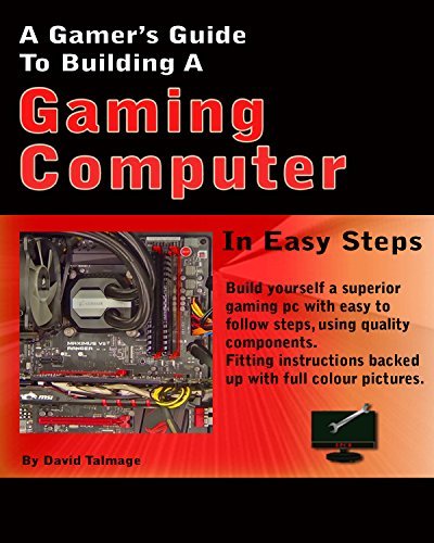 A Gamers Guide To Building A Gaming Computer by David Talmage | Goodreads