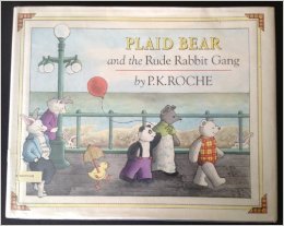 Plaid Bear and the Rude Rabbit Gang by P.K. Roche | Goodreads