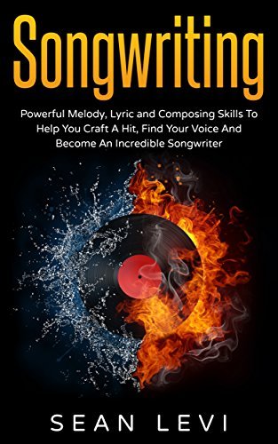 Songwriting For Beginners : Powerful Melody, Lyric and Composing Skills ...