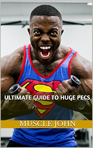 Ultimate Guide To Huge Pecs By Muscle John Goodreads