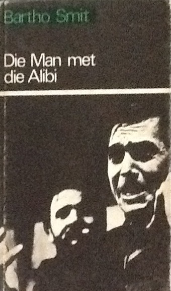 Die man met die alibi: 'n moord-komedie by Bartho Smit | Goodreads