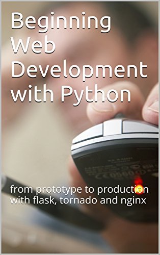 Beginning Web Development with Python: from prototype to production ...