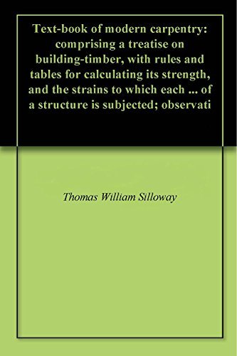 Text-book of modern carpentry: comprising a treatise on building-timber ...