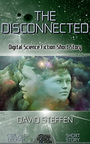 The Disconnected: Digital Science Fiction Short Story by David Steffen | Goodreads