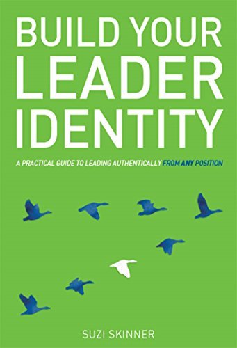Build Your Leader Identity: A practical guide to leading authentically ...