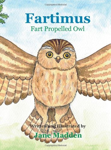 Fartimus: Fart Propelled Owl by Jane Madden | Goodreads