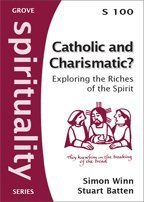 Catholic and Charismatic? Exploring the Riches of the Spirit by Stuart ...
