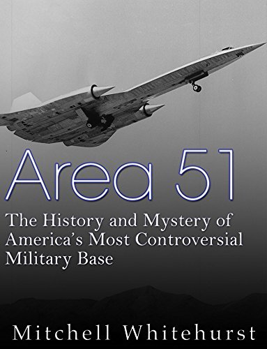 Area 51: The History and Mystery of America’s Most Controversial ...