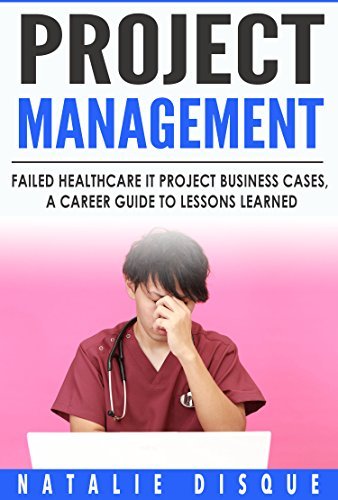 Project Management: Failed Healthcare IT Project Business Cases, A ...