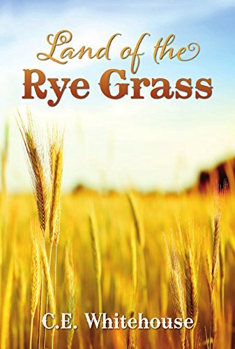 Land of the Rye Grass by C E Whitehouse | Goodreads