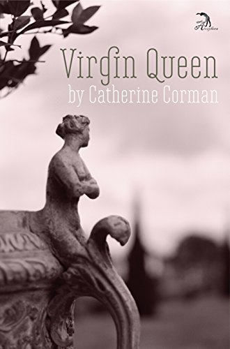 Virgin Queen by Catherine Corman | Goodreads