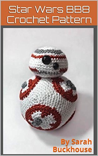 Star Wars BB8 Crochet Pattern: A stitch by stitch guide with pictures ...