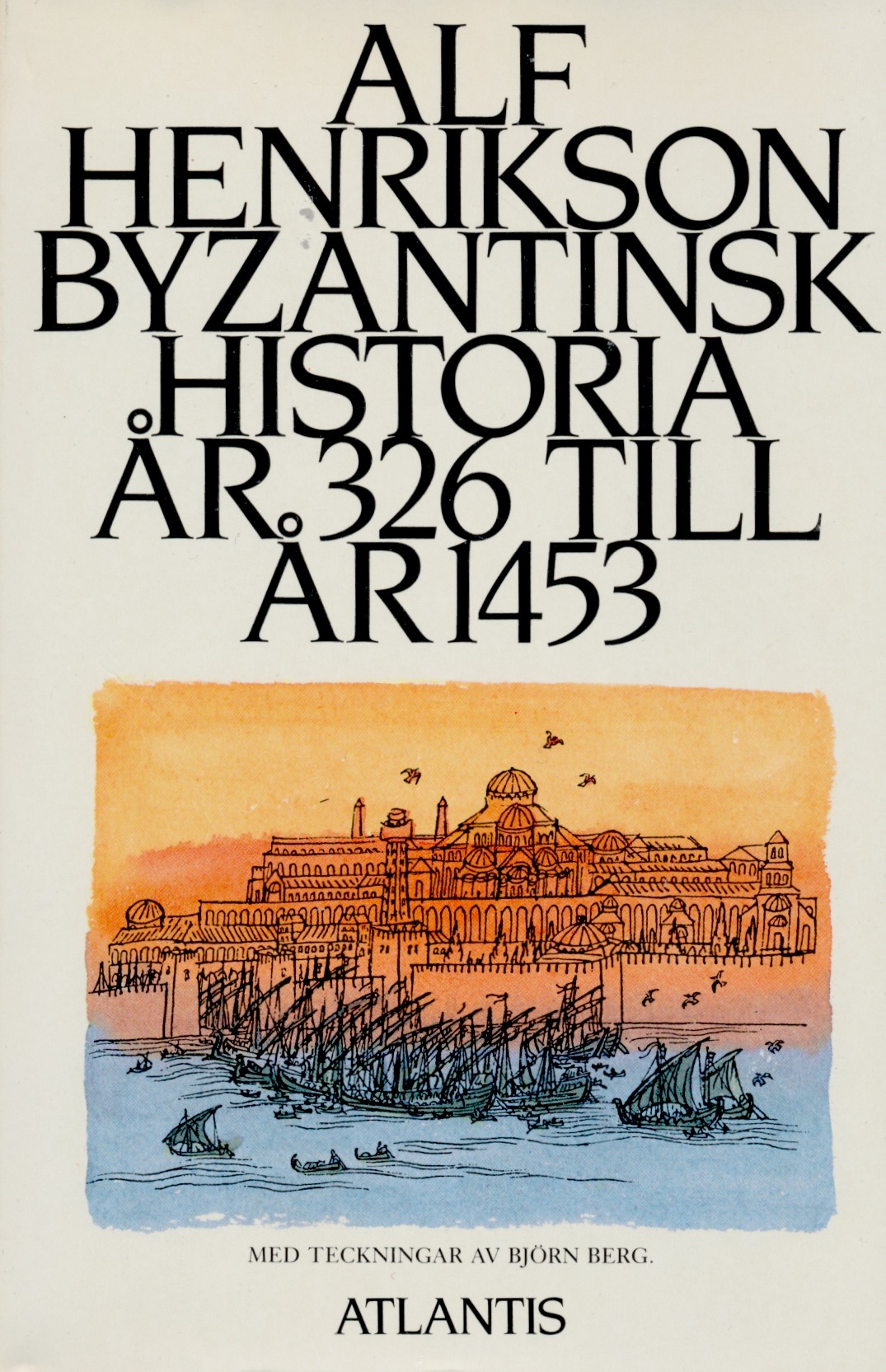 Byzantinsk historia: År 326 till år 1453 by Alf Henrikson | Goodreads
