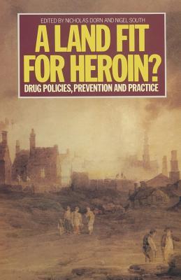 A Land Fit for Heroin? Drug Policies, Prevention and Practice by Nigel ...