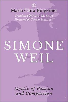 Simone Weil: Mystic of Passion and Compassion by Maria Clara Bingemer ...