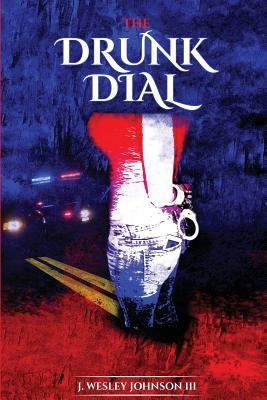 The Drunk Dial by J. Wesley Johnson III | Goodreads