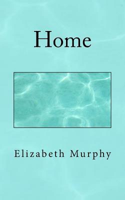 Home by Elizabeth Murphy | Goodreads