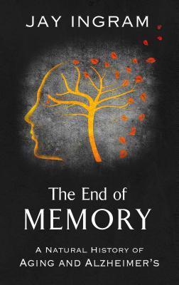 The End of Memory: A Natural History of Aging and Alzheimer's by Jay ...