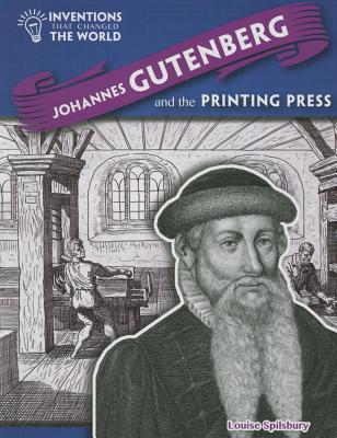 Johannes Gutenberg and the Printing Press by Louise Spilsbury | Goodreads