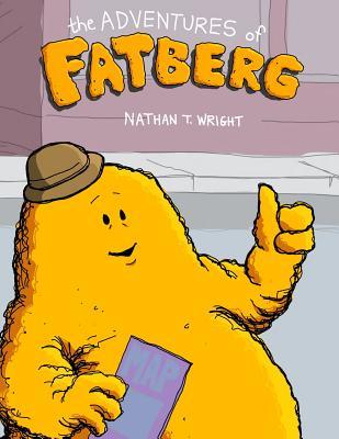 The Adventures of Fatberg by Nathan T Wright | Goodreads