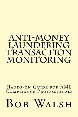 Anti-money Laundering Transaction Monitoring: Practical Hands-on Guide ...
