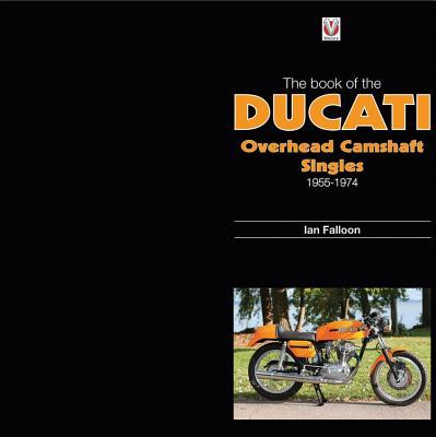 The Book of the Ducati Overhead Camshaft Singles by Ian Falloon | Goodreads