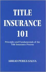 Title Insurance 101: Principles and Fundamentals of the Title Insurance ...
