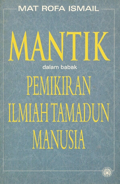 Mantik dalam Babak Pemikiran Ilmiah Tamadun Manusia by Mat Rofa Ismail ...