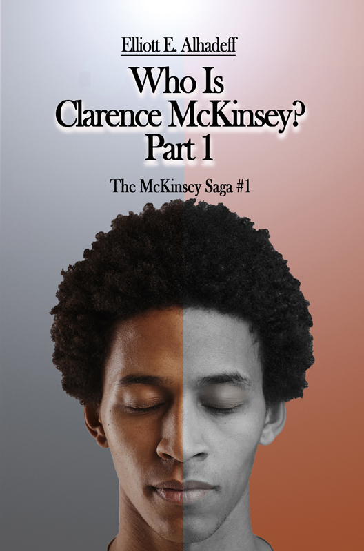 Who Is Clarence McKinsey?: Part 1 by Elliott Alhadeff | Goodreads